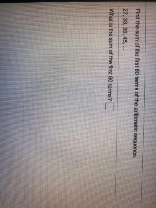 Solved Find the sum of the first 60 terms of the arithmetic | Chegg.com