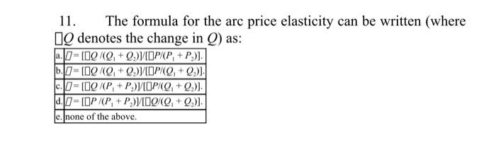 Solved 11. The formula for the arc price elasticity can be | Chegg.com