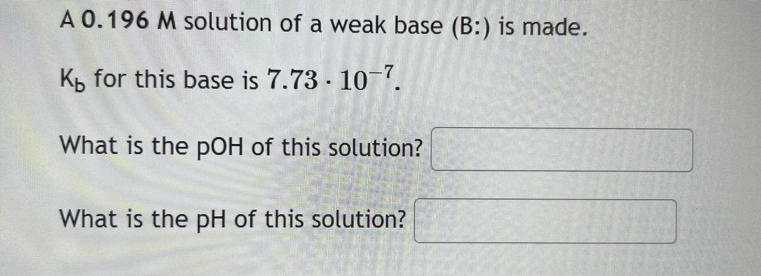 Solved A 0.196 ﻿M solution of a weak base (B:) ﻿is made. Kb | Chegg.com