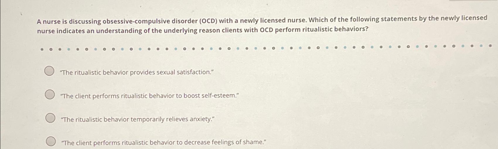 Solved A nurse is discussing obsessive-compulsive disorder | Chegg.com
