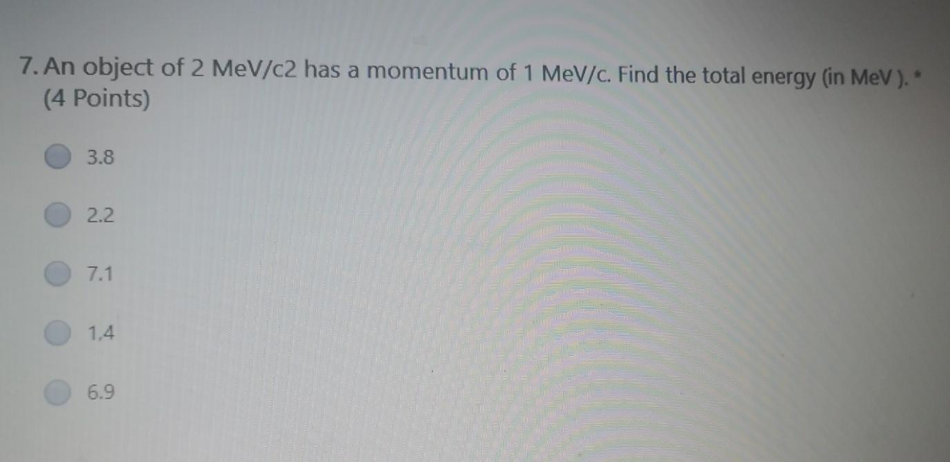 Solved 7. An object of 2 MeV/c2 has a momentum of 1 MeV/c. | Chegg.com