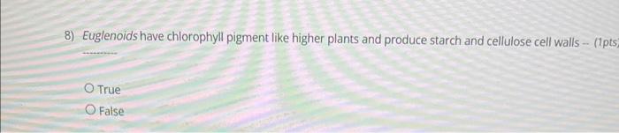 [Solved]: 8) Euglenoids have chlorophyll pigment like highe