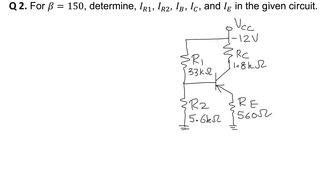 Solved Q 2. ﻿For β=150, ﻿determine, IR1,IR2,IB,IC, ﻿and IE | Chegg.com