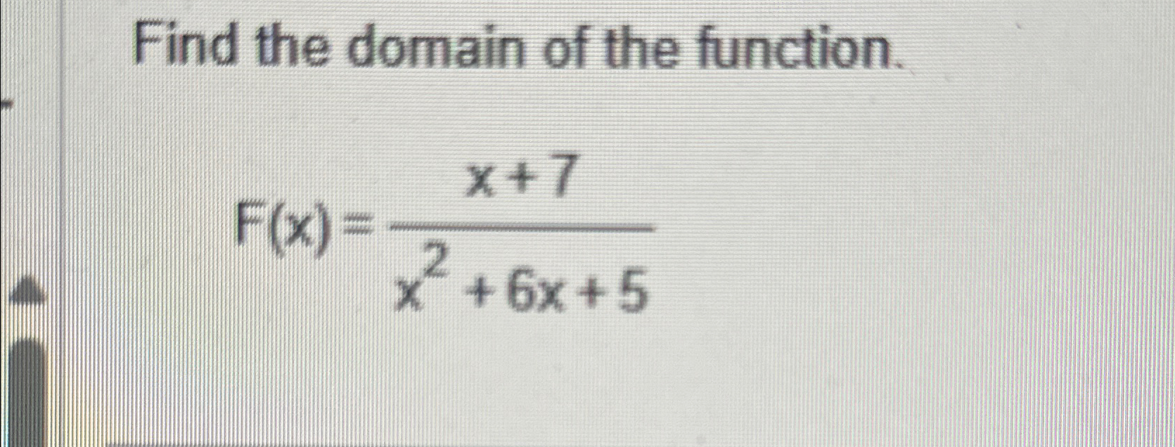 Solved Find the domain of the function.F(x)=x+7x2+6x+5 | Chegg.com