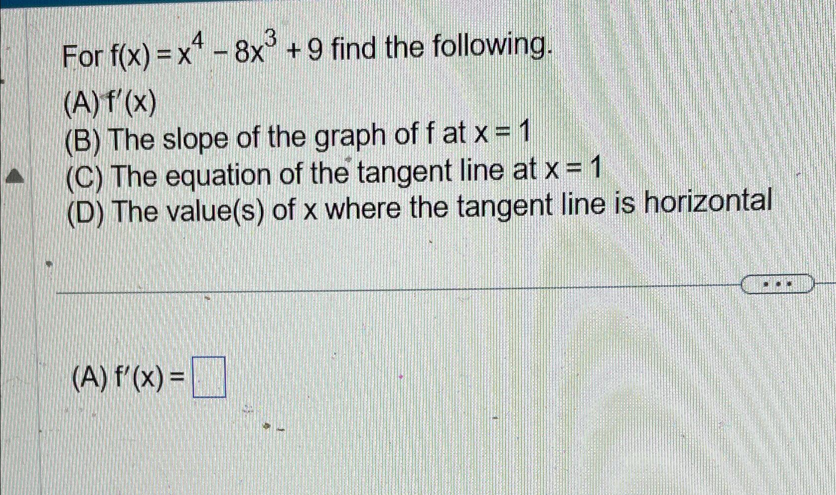 Solved For f(x)=x4-8x3+9 ﻿find the following.(A) f'(x)(B) | Chegg.com