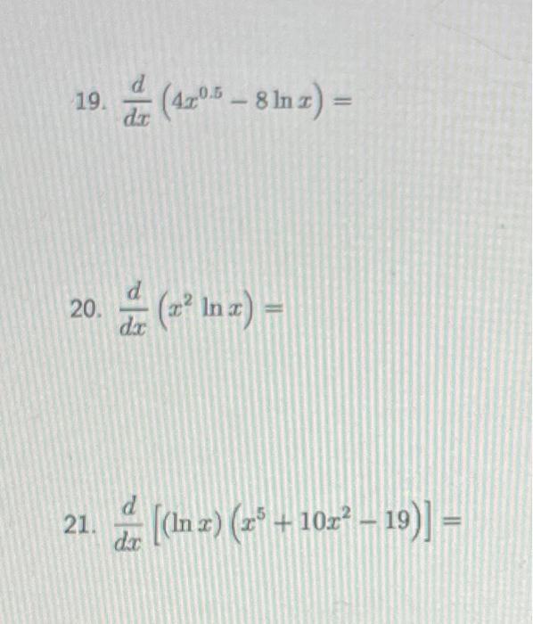 Solved 19. dxd(4x0.5−8lnx)= 20. dxd(x2lnx)= 21. | Chegg.com