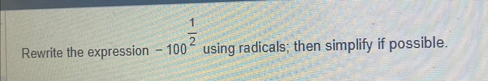 Solved Rewrite the expression -10012 ﻿using radicals; then | Chegg.com