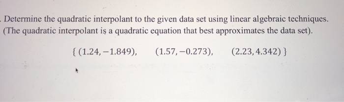 Solved - Determine the quadratic interpolant to the given | Chegg.com