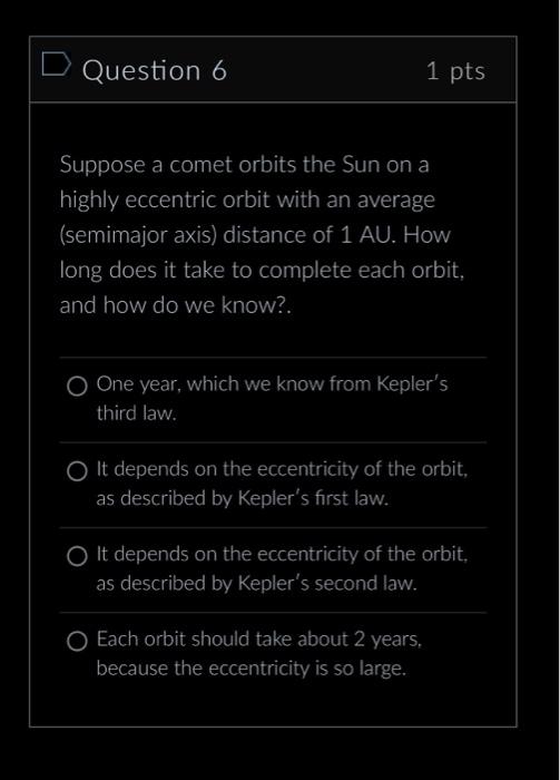 Solved Question 6 1pts Suppose a comet orbits the Sun on a | Chegg.com