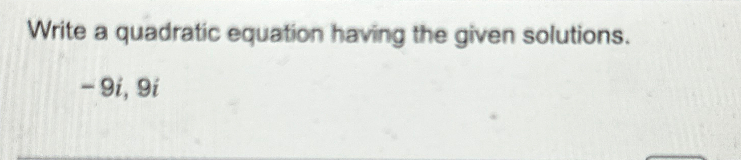Solved Write a quadratic equation having the given | Chegg.com