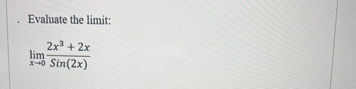 Solved Evaluate the limit: limx→0Sin(2x)2x3+2x | Chegg.com