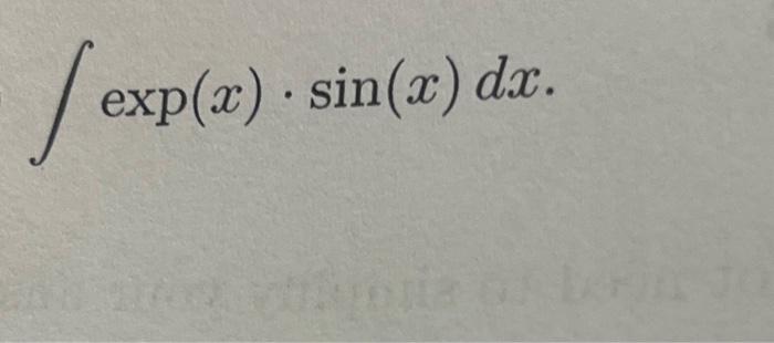 Solved ∫exp(x)⋅sin(x)dx | Chegg.com
