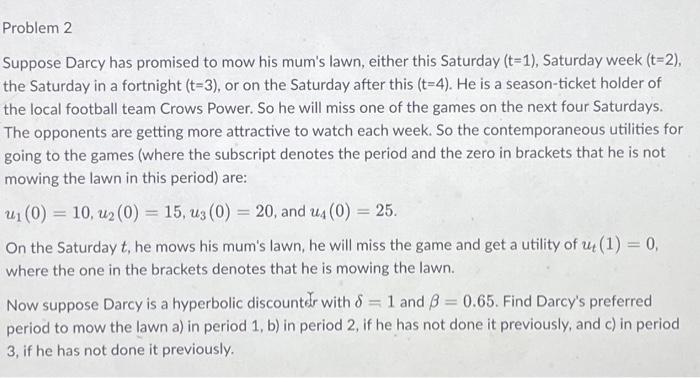 Solved Suppose Darcy has promised to mow his mum's lawn, | Chegg.com