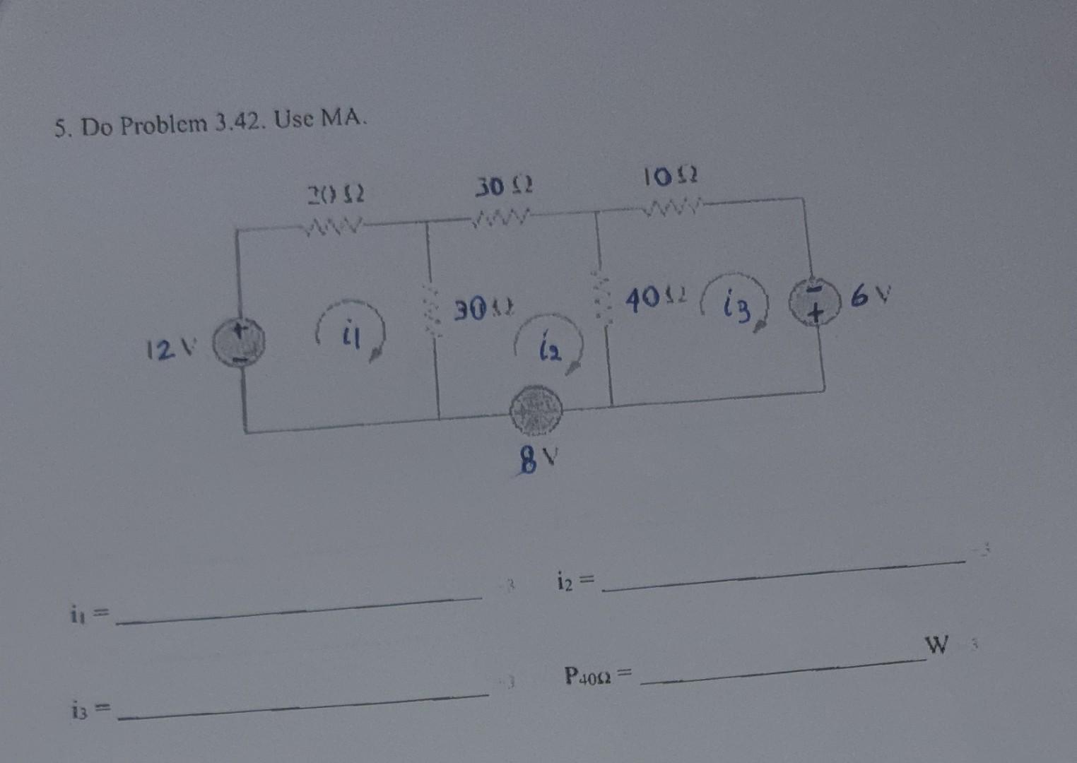 Solved 5. Do Problem 3.42. Use MA. i2= i1= i3= | Chegg.com