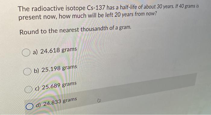 Solved The radioactive isotope Cs-137 has a half-life of | Chegg.com