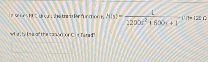 Solved In series RLC circuit the transfer function is H(s) = | Chegg.com
