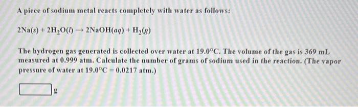 Solved A piece of sodium metal reacts completely with water | Chegg.com