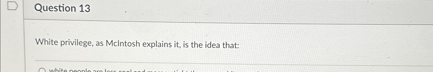 Solved Question 13White privilege, as McIntosh explains it, | Chegg.com