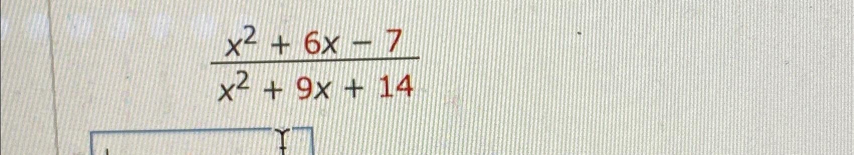Solved x2+6x-7x2+9x+14 | Chegg.com