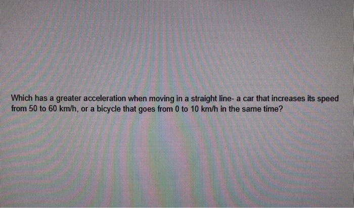 Solved Which has a greater acceleration when moving in a | Chegg.com