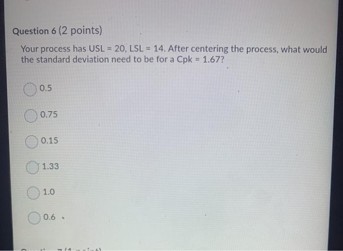 Solved Question 6 (2 points) Your process has USL = 20, LSL | Chegg.com
