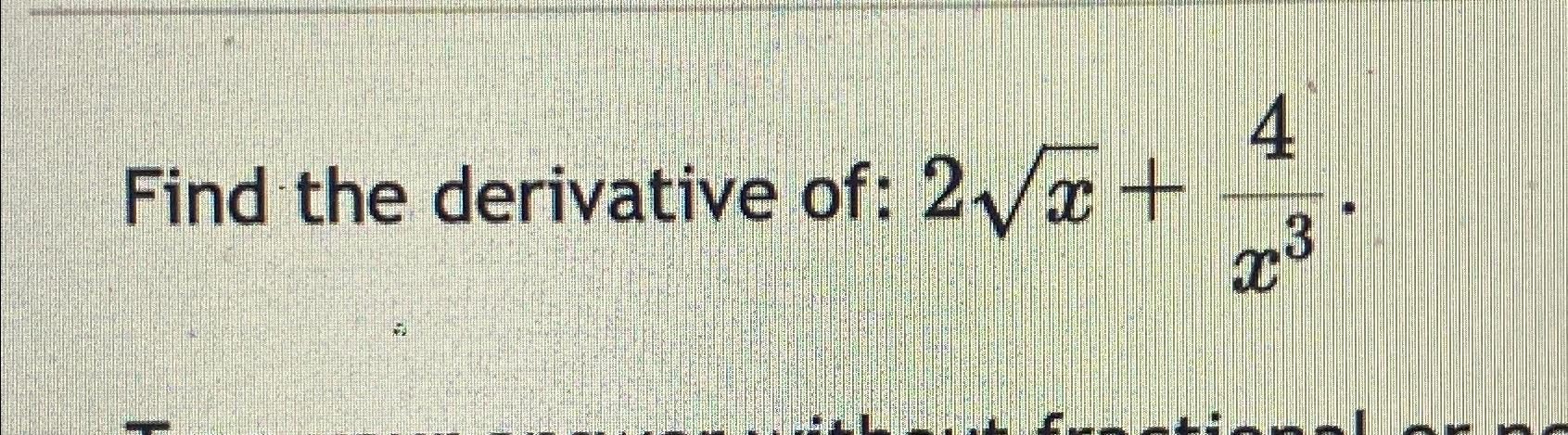 Solved Find the derivative of: 2x2+4x3. | Chegg.com