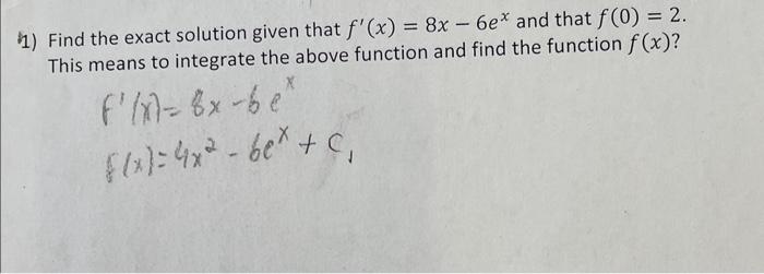 Solved 1) Find the exact solution given that f′(x)=8x−6ex | Chegg.com