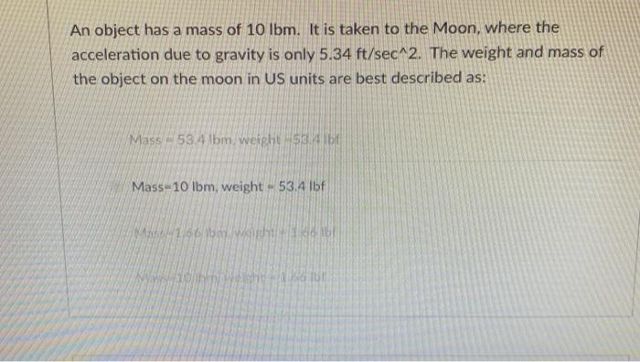 Solved An object has a mass of 10 lbm. It is taken to the | Chegg.com