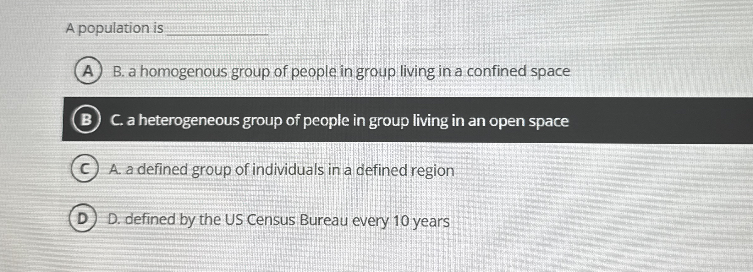 Solved A population is ﻿B. ﻿a homogenous group of people | Chegg.com
