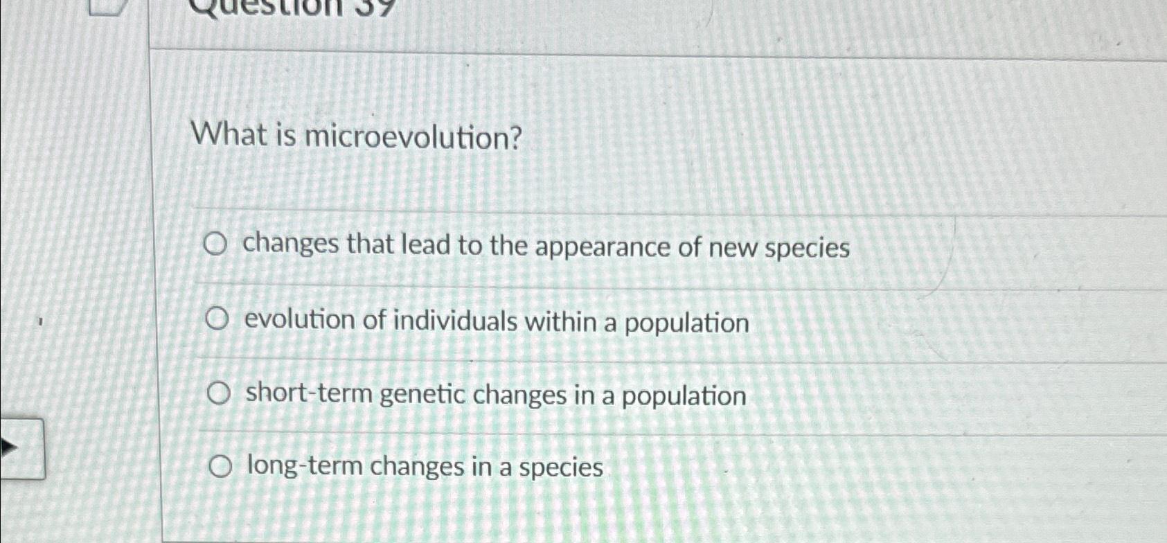 Solved What is microevolution?changes that lead to the | Chegg.com