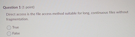 Solved Question 1 (1 ﻿point)Direct access is the file access | Chegg.com