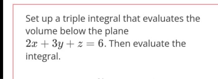 Solved Set up a triple integral that evaluates the volume | Chegg.com