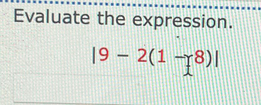 Solved Evaluate the expression.|9-2(1-f8)| | Chegg.com