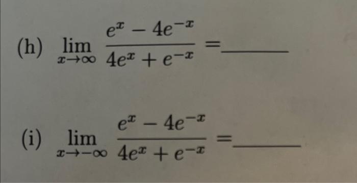 Solved (h) limx→∞4ex+e−xex−4e−x= (i) limx→−∞4ex+e−xex−4e−x= | Chegg.com