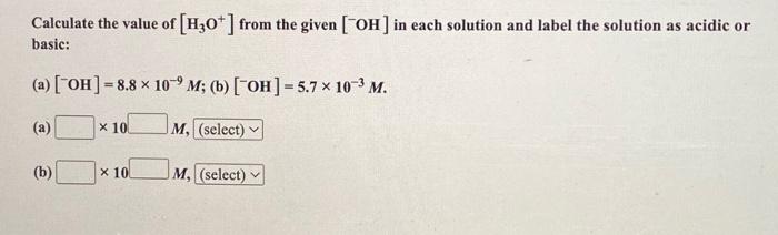 Solved Calculate the value of [H3O+]from the given [−OH] in | Chegg.com