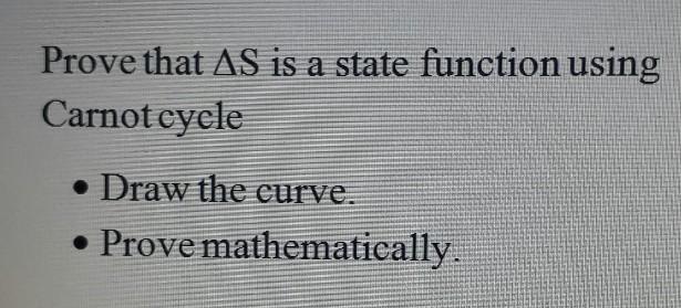 Solved Prove That As Is A State Function Using Carnot Cycle 9976