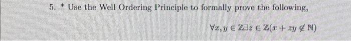Solved 5. Use the Well Ordering Principle to formally prove | Chegg.com