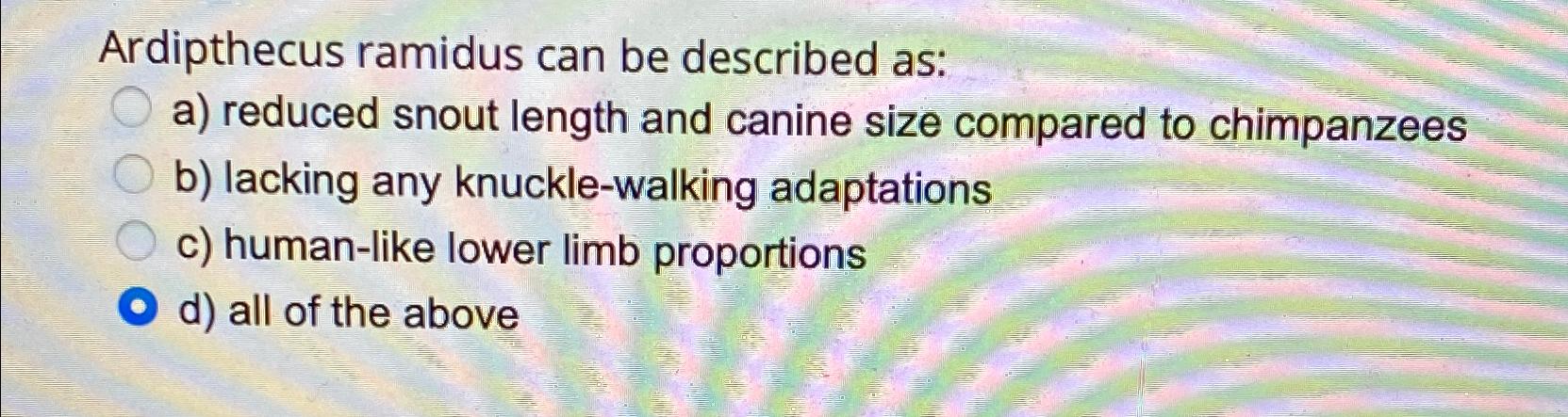 Solved Ardipthecus ramidus can be described as:a) ﻿reduced | Chegg.com