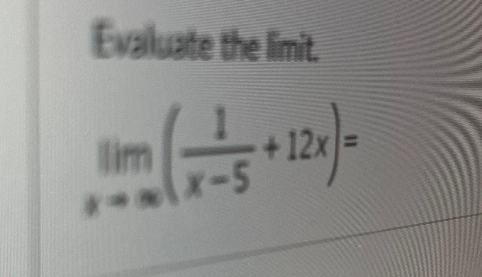 Solved Evaluate the limit.limx→∞(1x-5+12x)= | Chegg.com