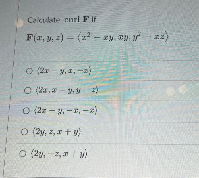 Solved Calculate curl F if F(x,y,z)= x2−xy,xy,y2−xz | Chegg.com