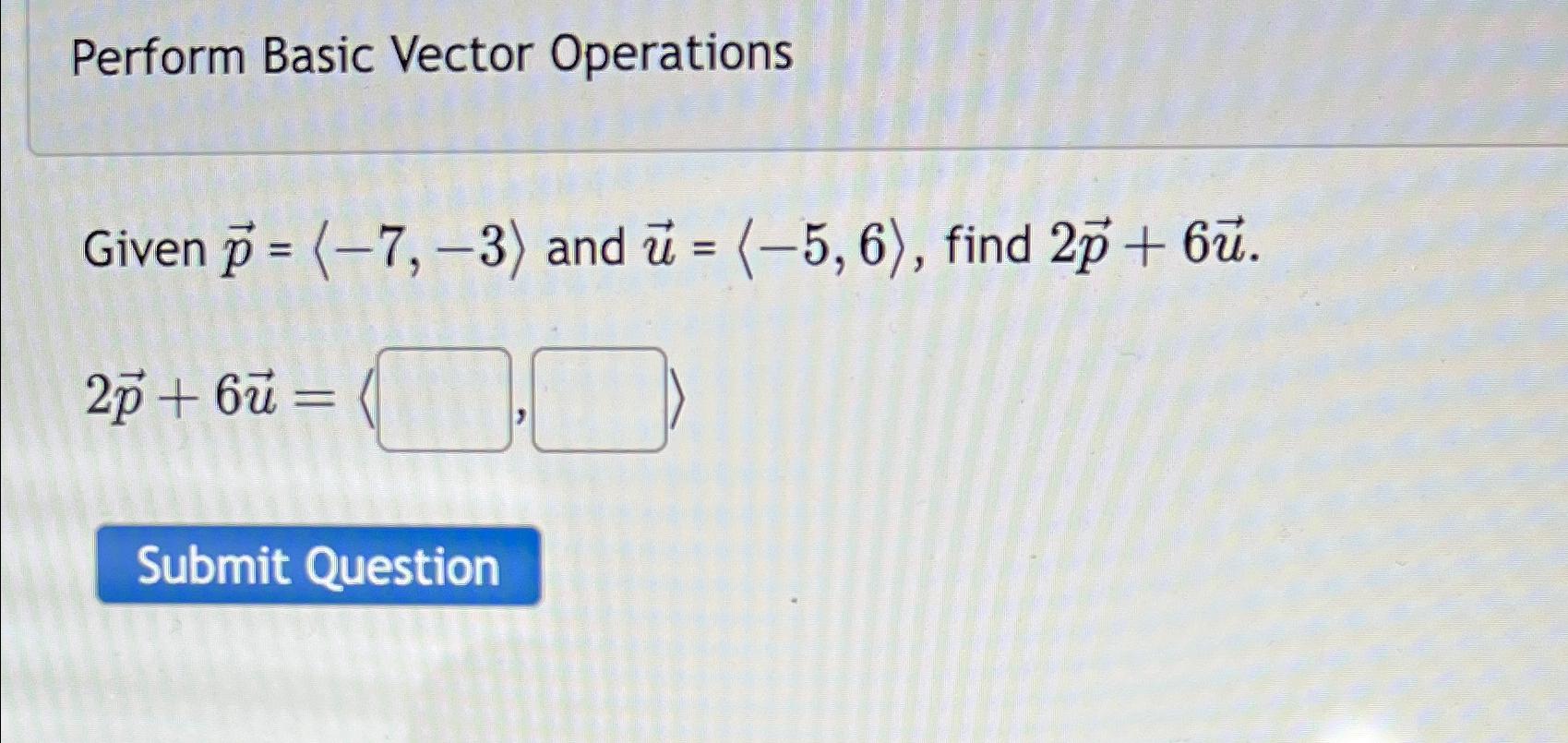 Solved Perform Basic Vector OperationsGiven vec(p)=(:-7,-3:) | Chegg.com