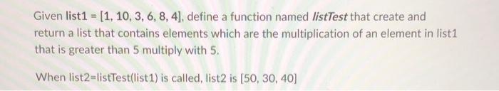 Solved Given list 1=[1,10,3,6,8,4], define a function named | Chegg.com