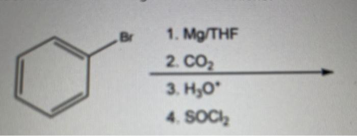 Solved Br 1. Mg/THF 2. CO2 3. H30* 4. SOCH | Chegg.com