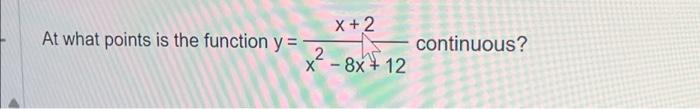 Solved At what points is the function y= x 2 X + 2 - 8x + 12 | Chegg.com