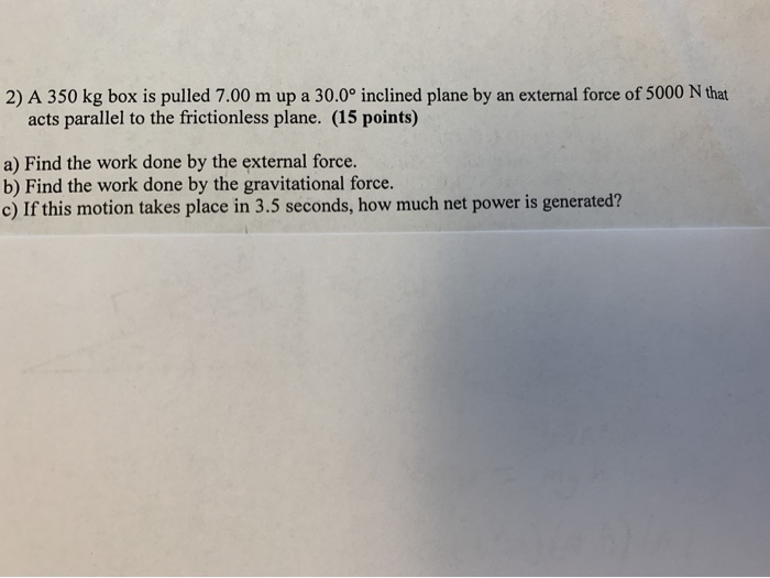 Solved 2) A 350 kg box is pulled 7.00 m up a 30.0° inclined | Chegg.com