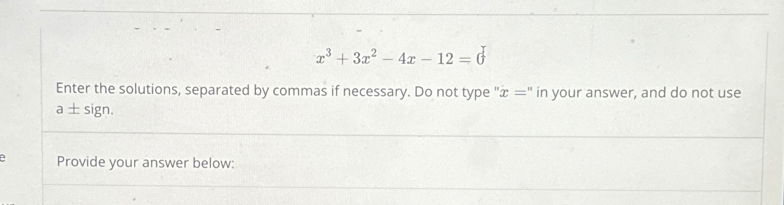 Solved x3+3x2-4x-12=0Enter the solutions, separated by | Chegg.com