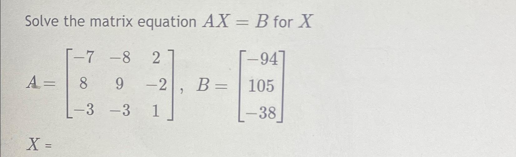 Solved Solve the matrix equation Ax=B ﻿for | Chegg.com