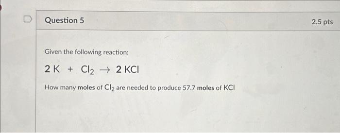 Solved Given the following reaction: 2 K+Cl2→2KCl How many | Chegg.com
