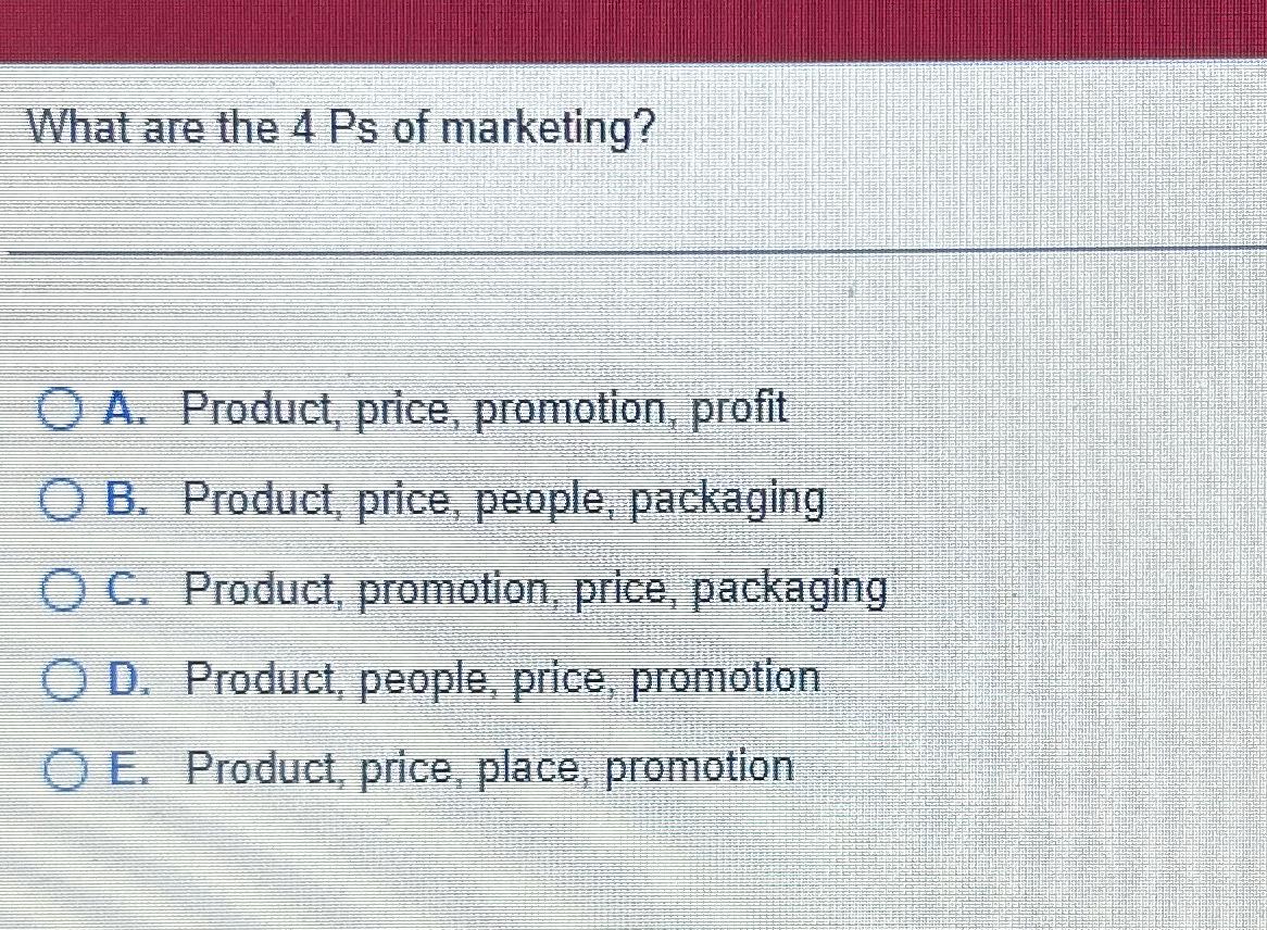 Solved What are the 4 ﻿Ps of marketing?A. ﻿Product, price, | Chegg.com