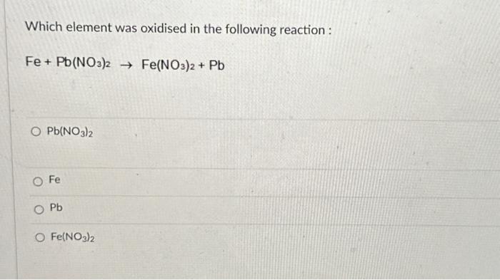 Solved PLEASE HELP : Which element was oxidised in the | Chegg.com